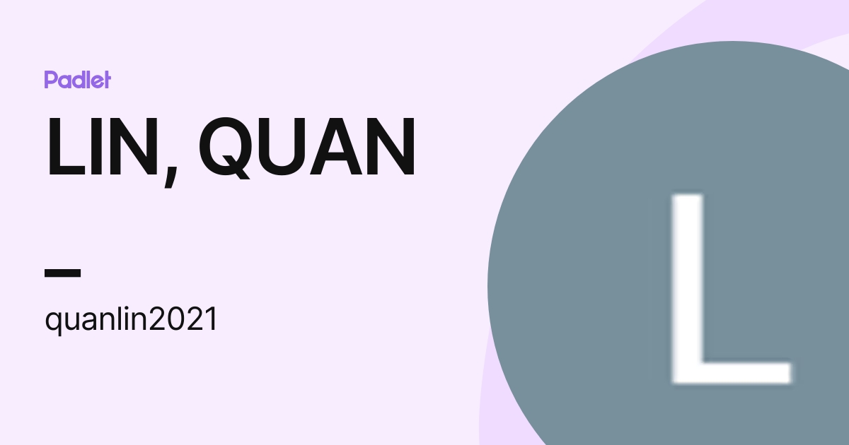 LIN, QUAN _ (quanlin2021) profile | Padlet