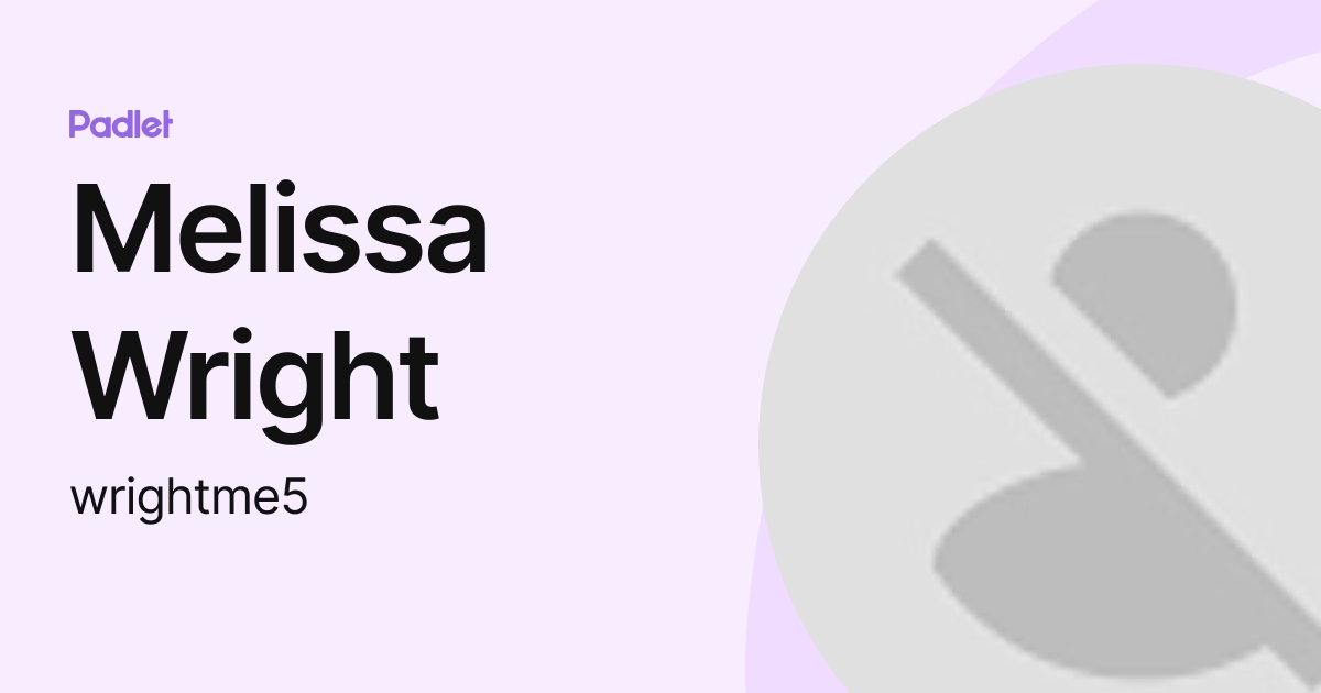 Melissa Wright (wrightme5) profile | Padlet