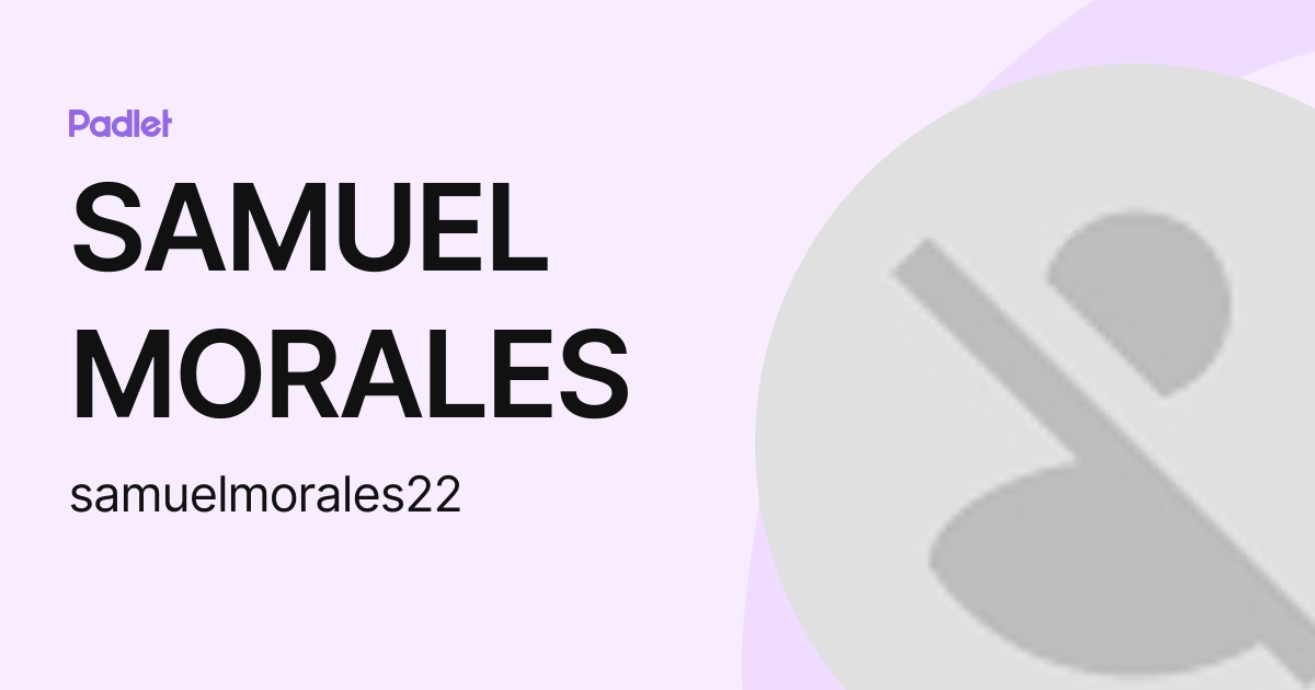SAMUEL MORALES (samuelmorales22) profile | Padlet
