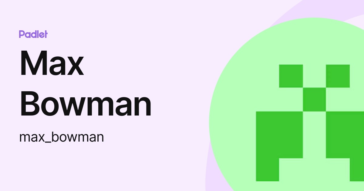 Max Bowman (max_bowman) profile | Padlet