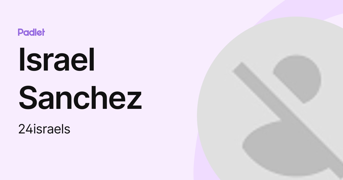 Israel Sanchez (24israels) profile | Padlet