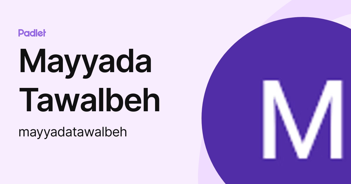 Mayyada Tawalbeh (mayyadatawalbeh) profile | Padlet