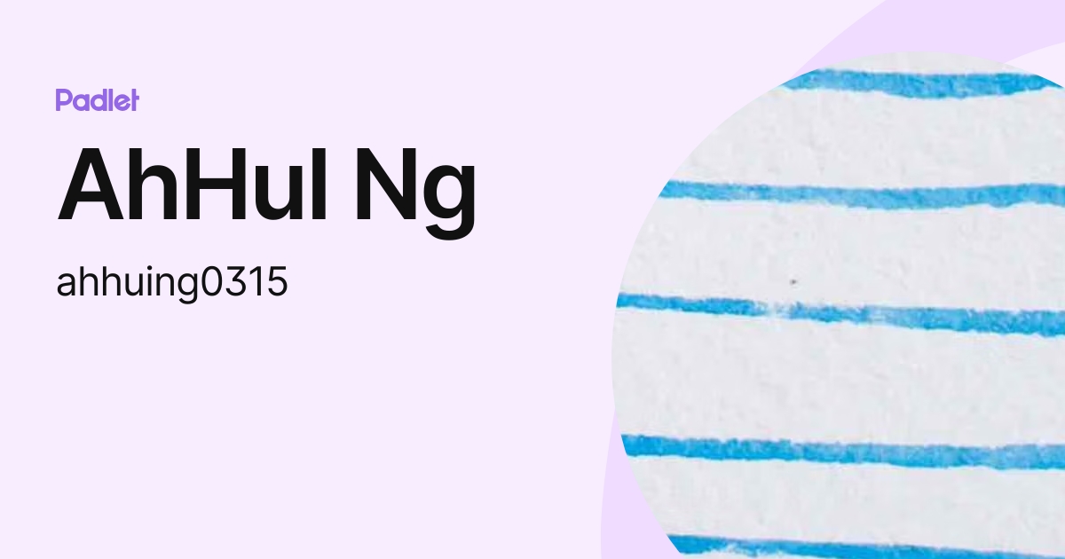 AhHuI Ng (ahhuing0315) profile | Padlet