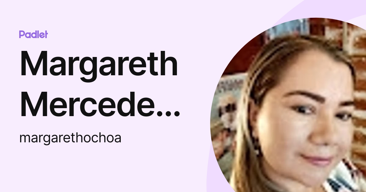 Margareth Mercedes Ochoa Hernandez (margarethochoa) profile | Padlet