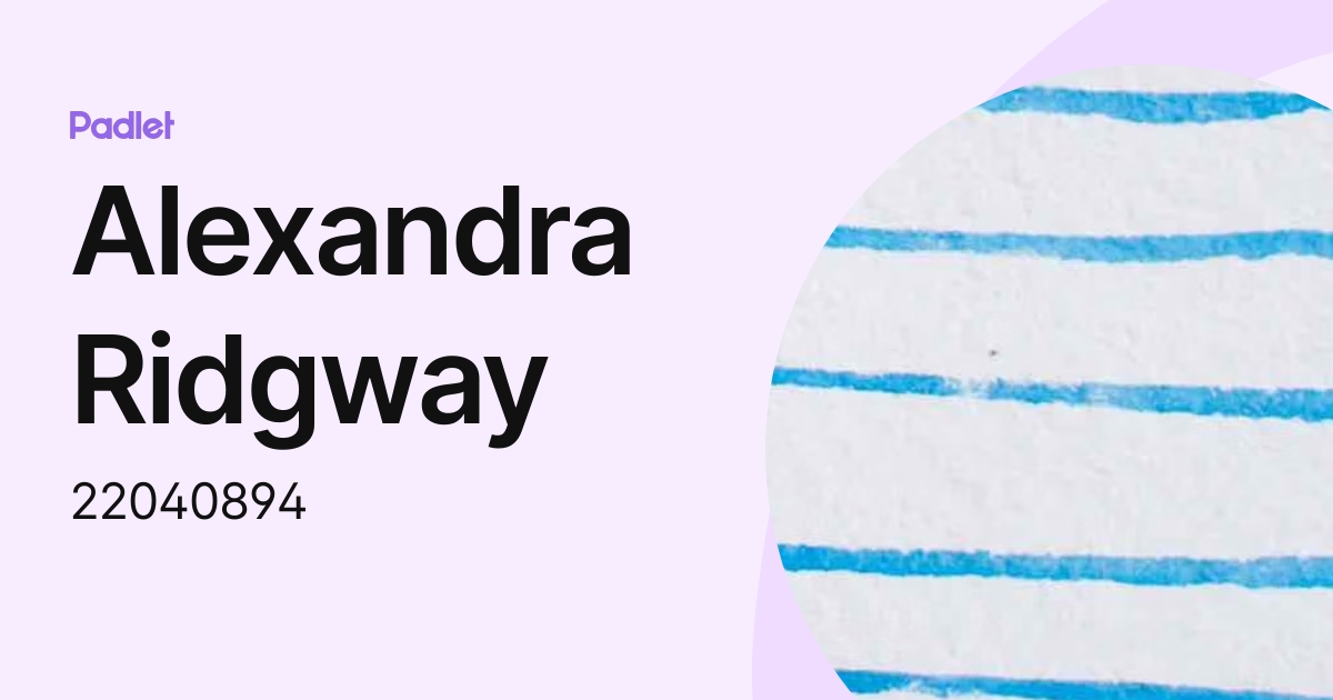 Alexandra Ridgway (22040894) profile | Padlet