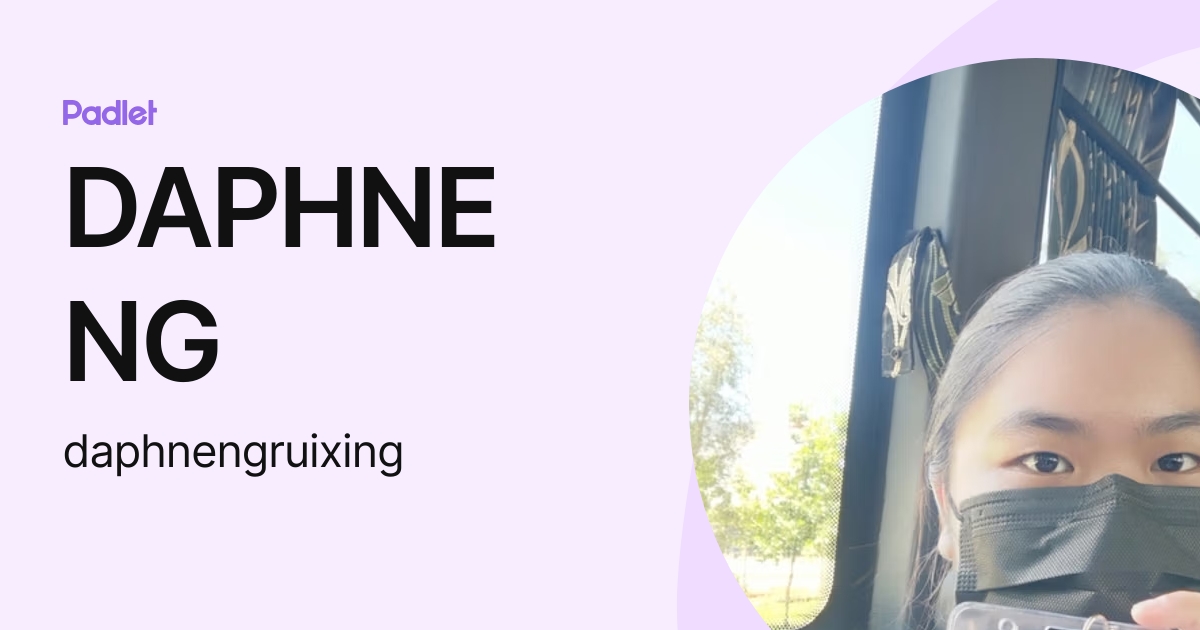 DAPHNE NG (daphnengruixing) profile | Padlet