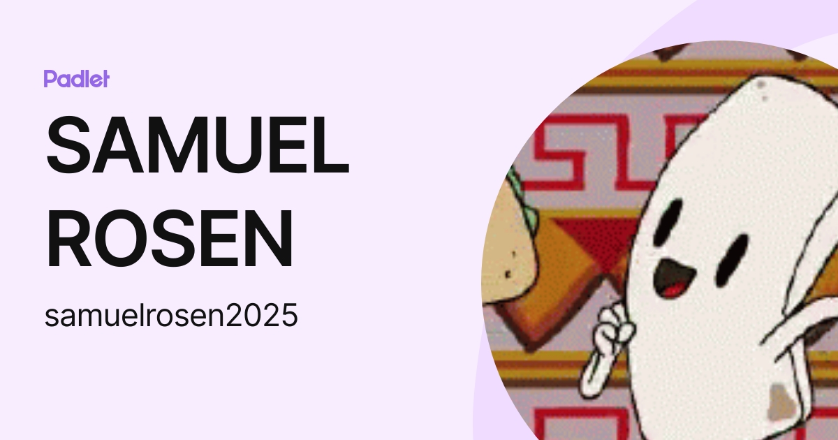 SAMUEL ROSEN (samuelrosen2025) profile | Padlet