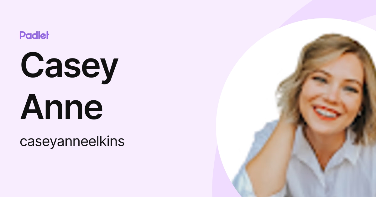 Casey Anne (caseyanneelkins) profile | Padlet