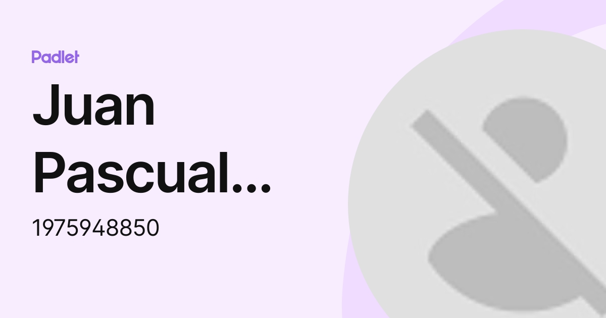 Juan Pascual Santiago (1975948850) profile | Padlet
