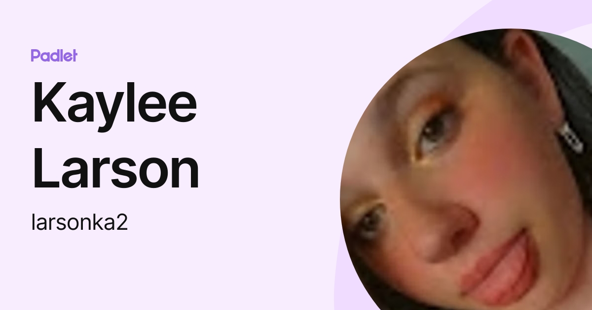 Kaylee Larson (larsonka2) profile | Padlet