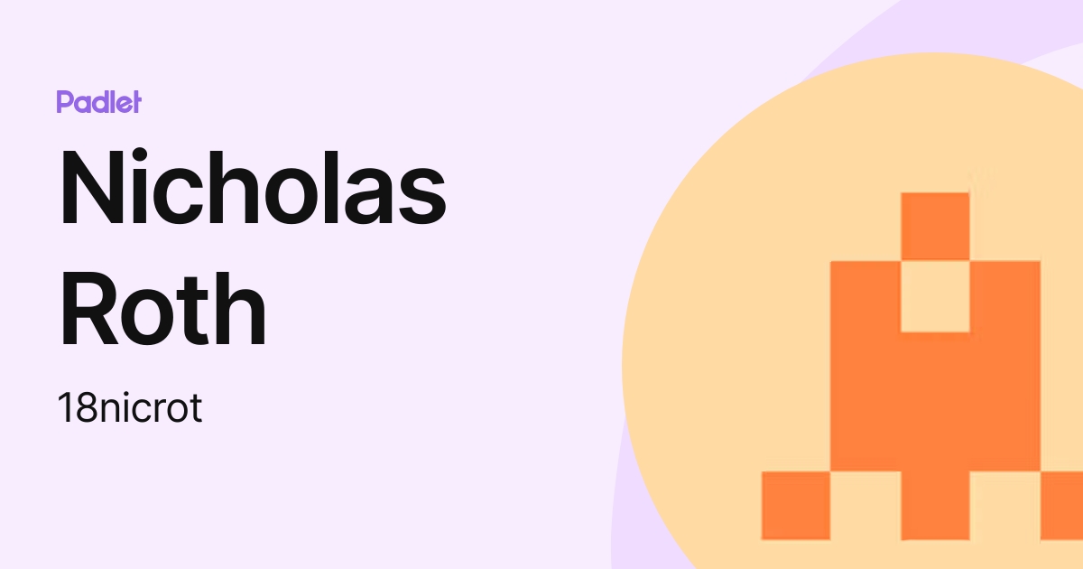 Nicholas Roth (18nicrot) profile | Padlet