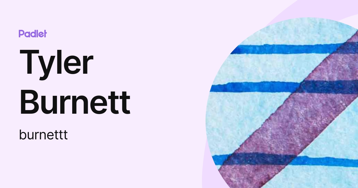 Tyler Burnett (burnettt) profile | Padlet