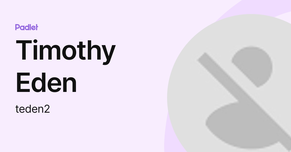 Timothy Eden (teden2) profile | Padlet