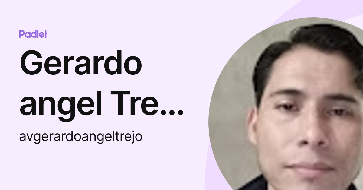 Gerardo angel Trejo Trejo (avgerardoangeltrejo) profile | Padlet