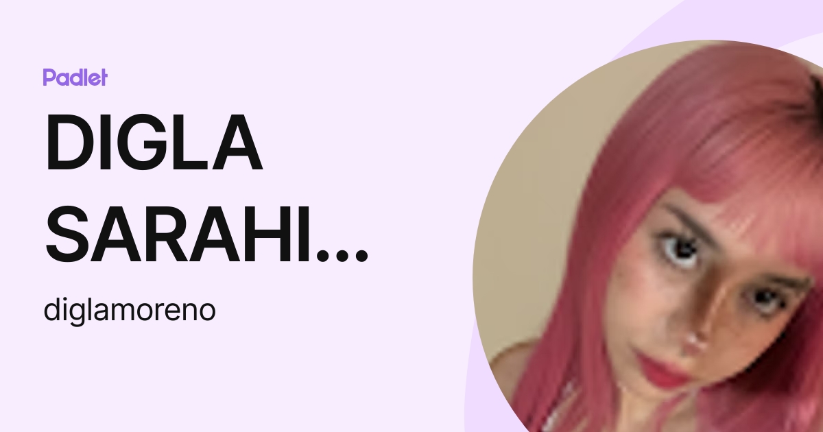 DIGLA SARAHI MORENO GARCIA (diglamoreno) profile | Padlet
