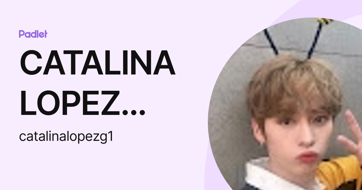 CATALINA LOPEZ GONZALEZ (catalinalopezg1) profile | Padlet