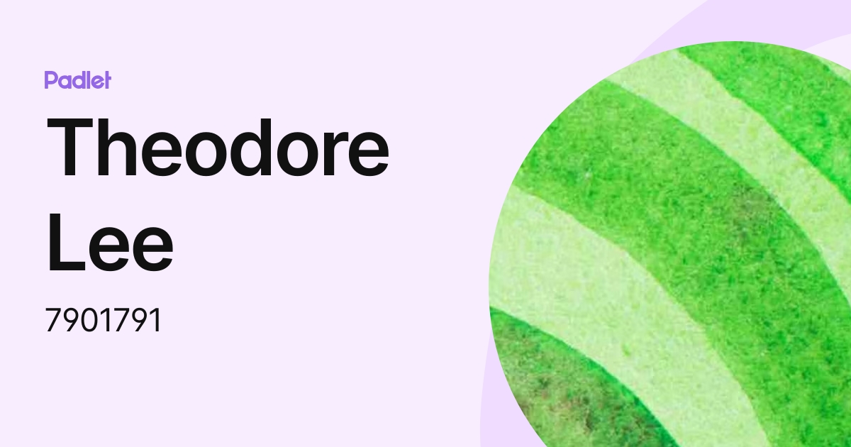 Theodore Lee (7901791) profile | Padlet