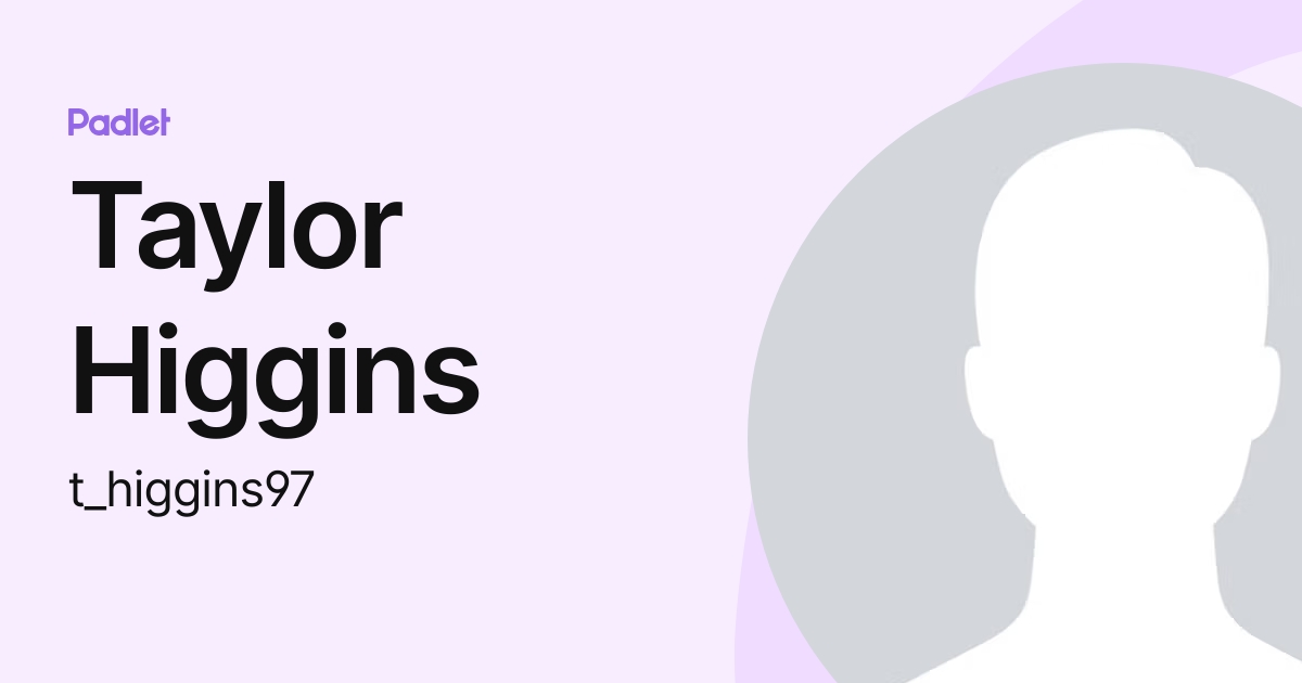 Taylor Higgins (t_higgins97) profile | Padlet