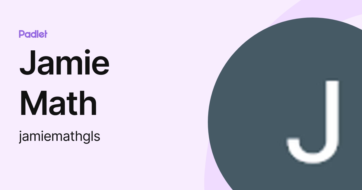 Jamie Math (jamiemathgls) profile | Padlet