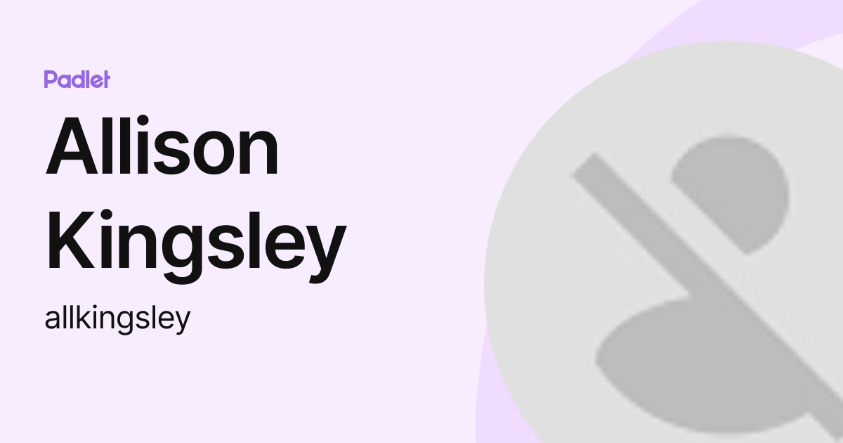 Allison Kingsley (allkingsley) profile | Padlet