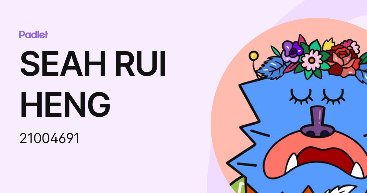 SEAH RUI HENG (21004691) profile | Padlet
