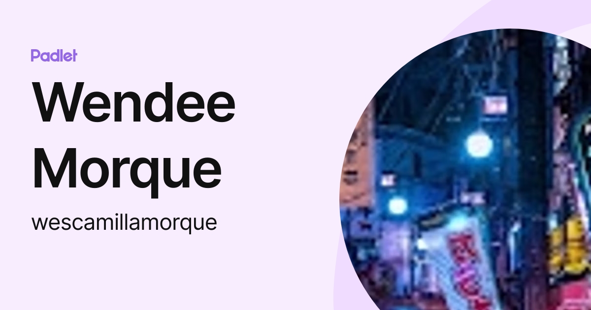 Wendee Morque (wescamillamorque) profile | Padlet