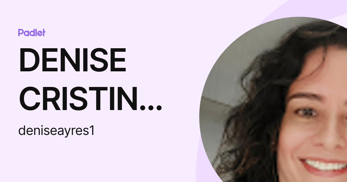 DENISE CRISTINA AYRES GOMES (deniseayres1) profile | Padlet
