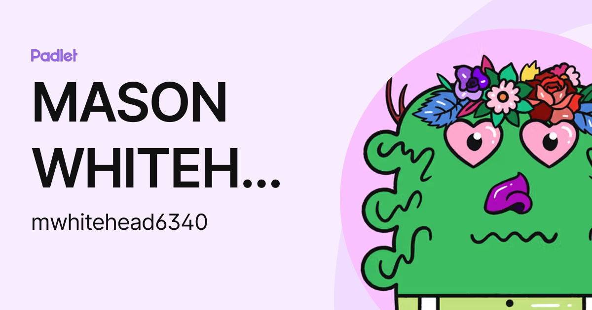 MASON WHITEHEAD (mwhitehead6340) profile | Padlet