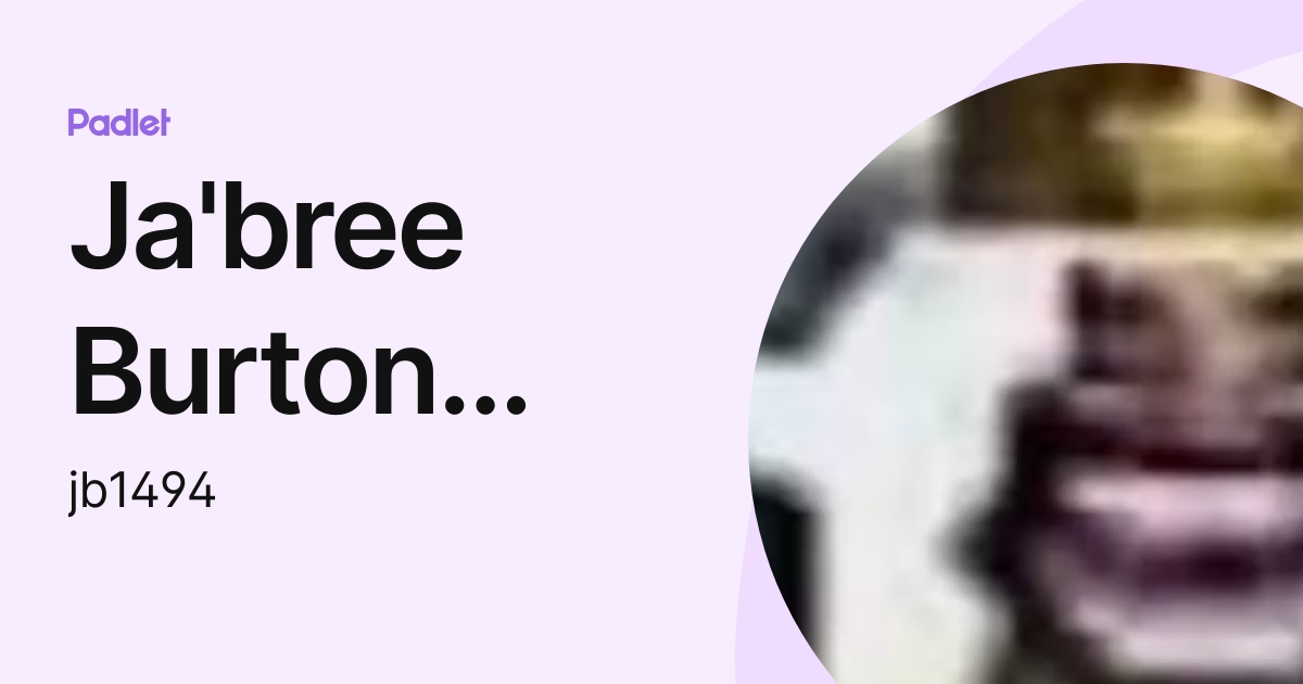 Ja'bree Burton (jb1494) (jb1494) profile | Padlet