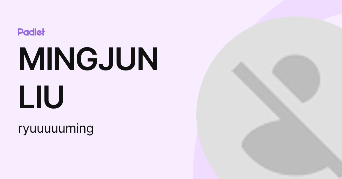 MINGJUN LIU (ryuuuuuming) profile | Padlet