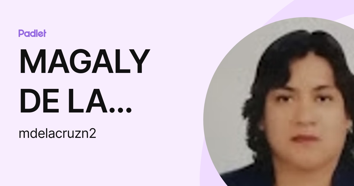 MAGALY DE LA CRUZ NORIEGA (mdelacruzn2) profile | Padlet