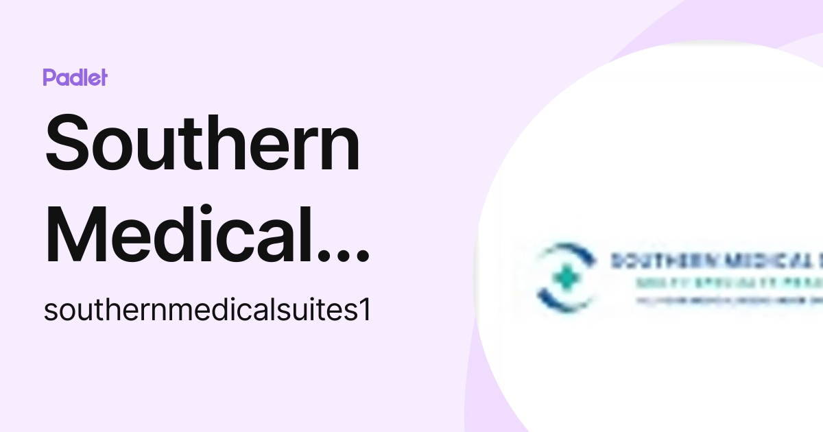Southern Medical Suites (southernmedicalsuites1) profile | Padlet