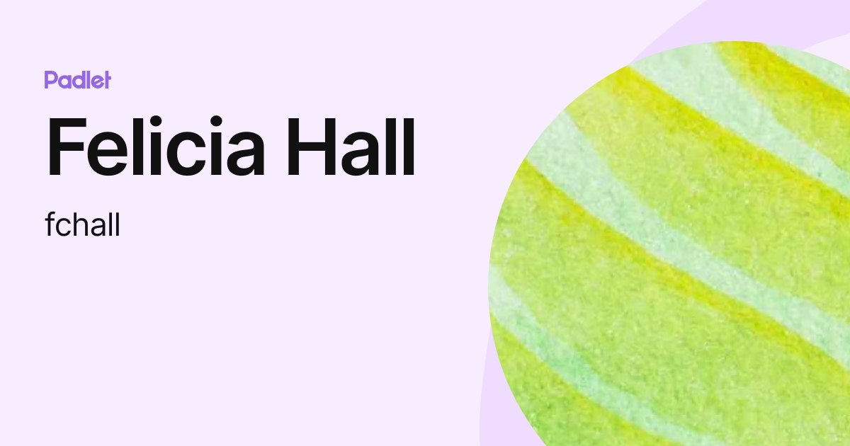 Felicia Hall (fchall) profile | Padlet