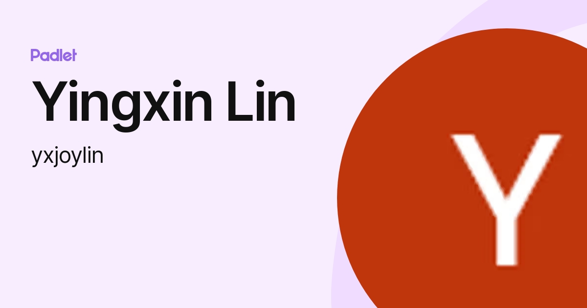 Yingxin Lin (yxjoylin) profile | Padlet