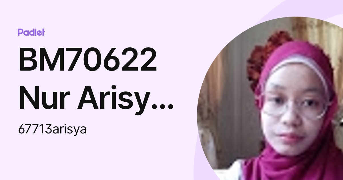 BM70622 Nur Arisya Binti Mohamad Amin (67713arisya) profile | Padlet