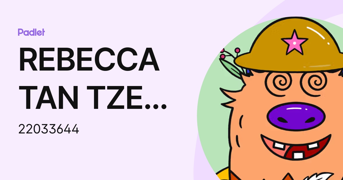 REBECCA TAN TZE SHUEN (22033644) profile | Padlet