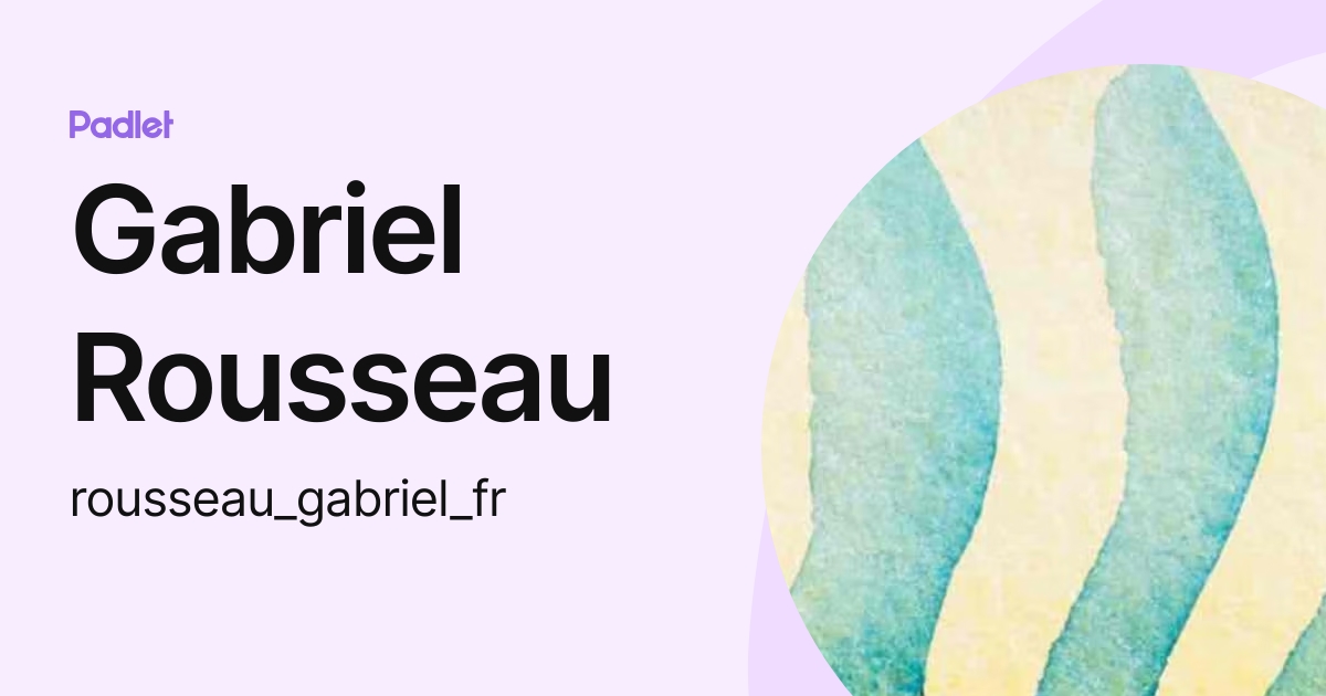 Gabriel Rousseau (rousseau_gabriel_fr) profile | Padlet