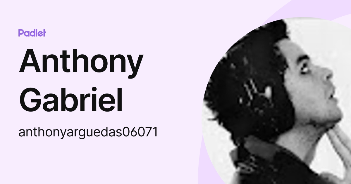 Anthony Gabriel (anthonyarguedas06071) profile | Padlet