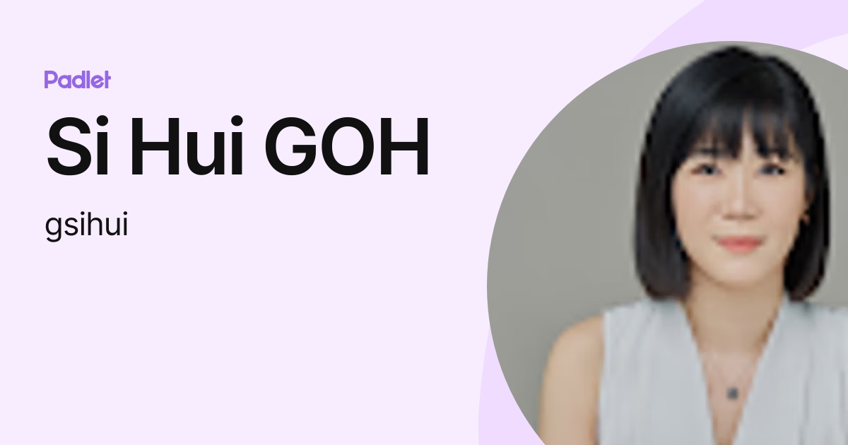 Si Hui GOH (gsihui) profile | Padlet