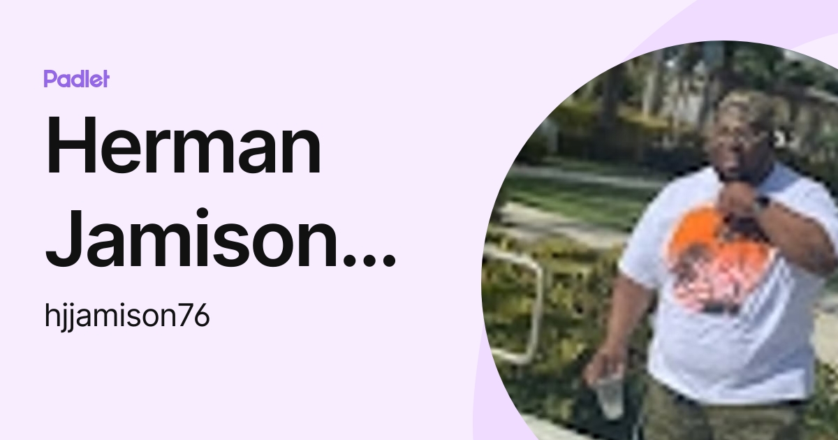 Herman Jamison Jr. (hjjamison76) profile | Padlet