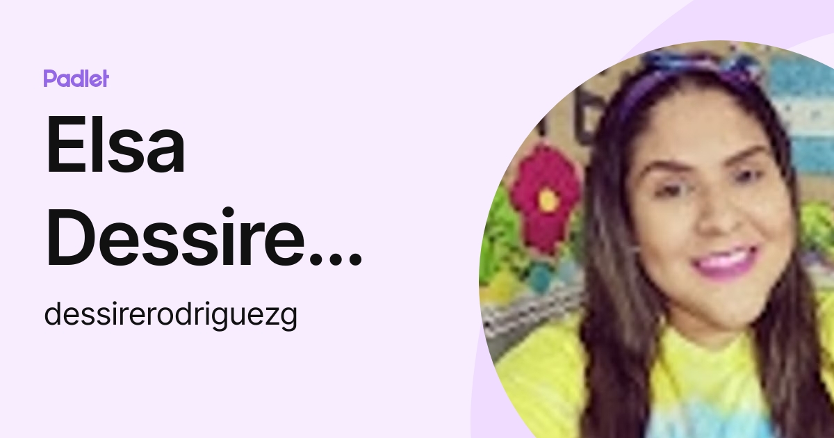 Elsa Dessire Rodriguez Gomez (dessirerodriguezg) profile | Padlet