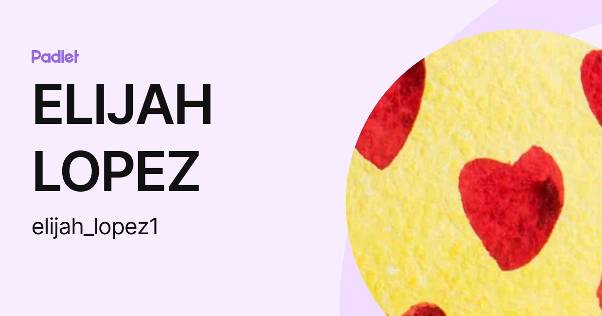 ELIJAH LOPEZ (elijah_lopez1) profile | Padlet