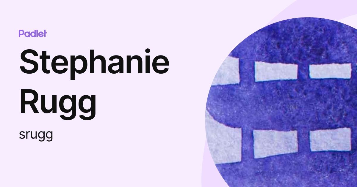 Stephanie Rugg (srugg) profile | Padlet