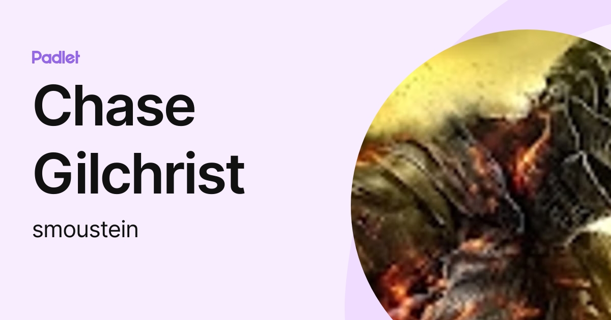 Chase Gilchrist (smoustein) profile | Padlet