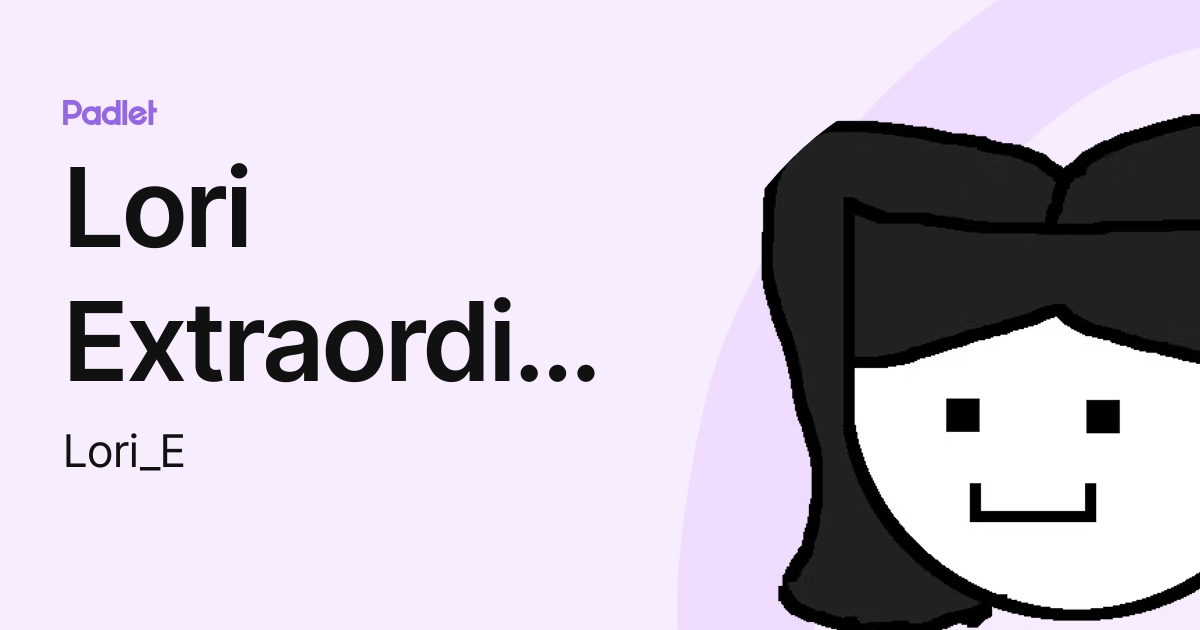 Lori Extraordinary (Lori_E) profile | Padlet