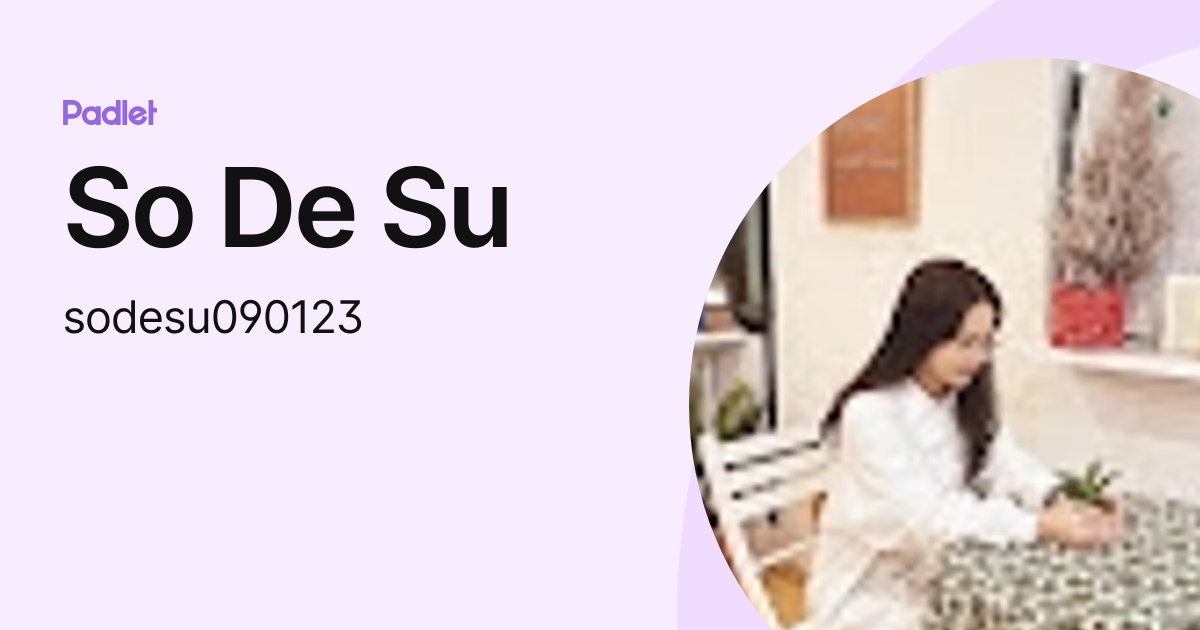 So De Su (sodesu090123) profile | Padlet