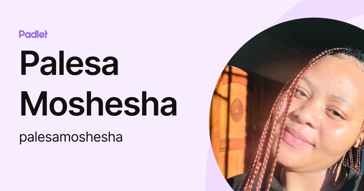 Palesa Moshesha (palesamoshesha) profile | Padlet