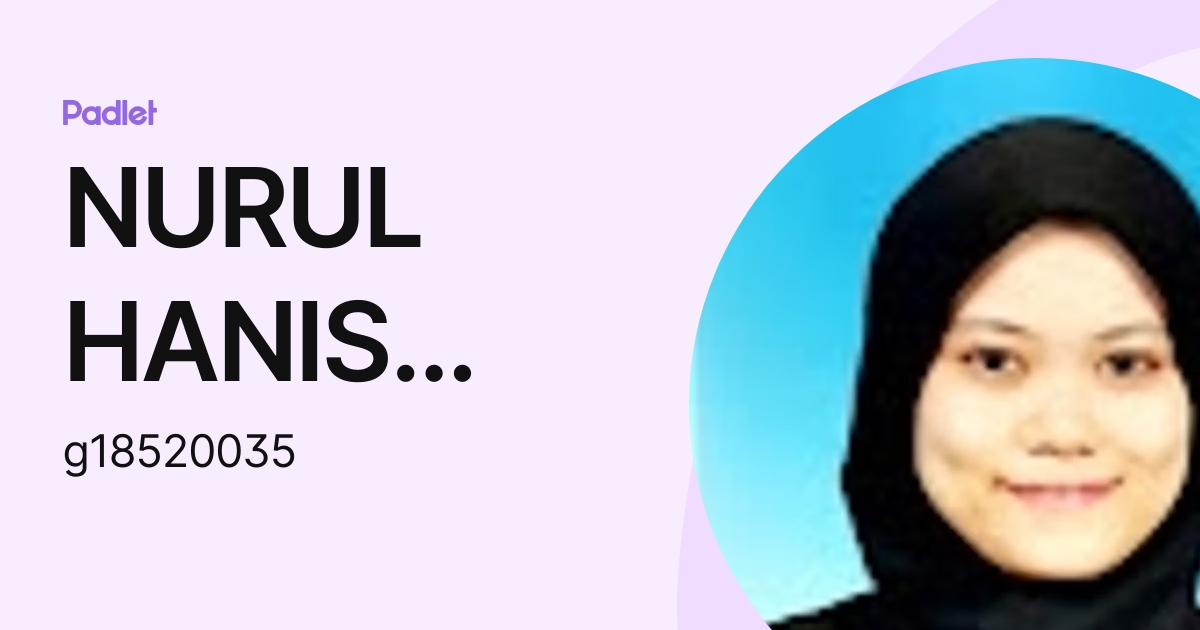 NURUL HANIS BINTI AMER Moe (g18520035) profile | Padlet