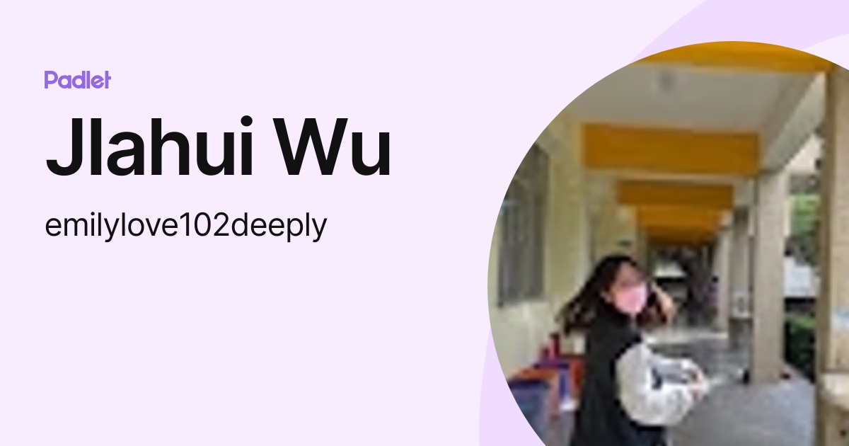 JIahui Wu (emilylove102deeply) profile | Padlet