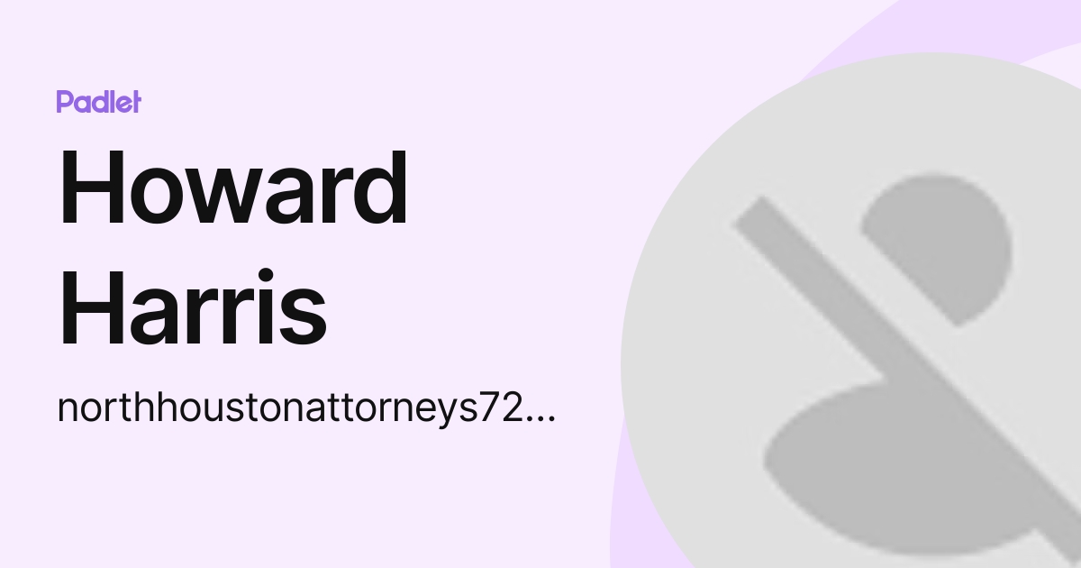 Howard Harris (northhoustonattorneys7222) profile | Padlet